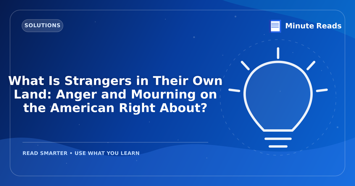 What Is Strangers in Their Own Land: Anger and Mourning on the American Right About? — MinuteReads blog thumbnail