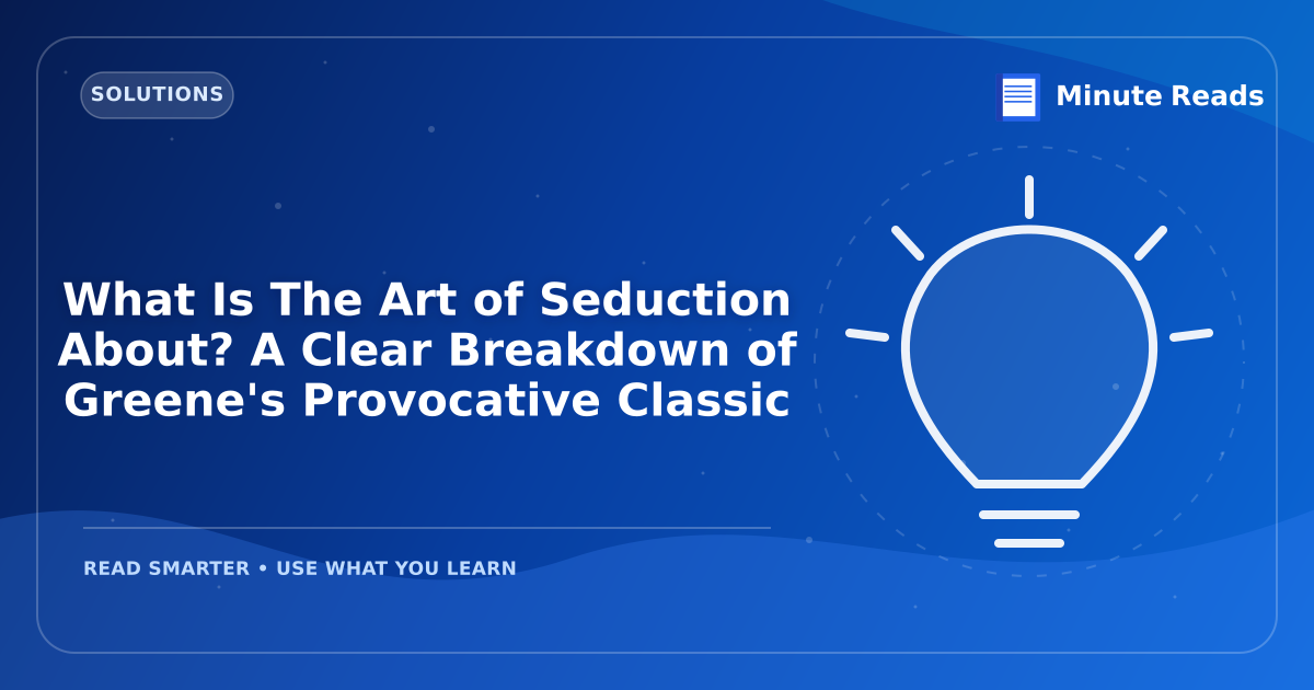 What Is The Art of Seduction About? A Clear Breakdown of Greene's Provocative Classic — MinuteReads blog thumbnail