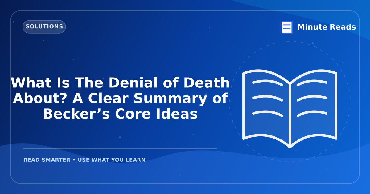 What Is The Denial of Death About? A Clear Summary of Becker’s Core Ideas — MinuteReads blog thumbnail