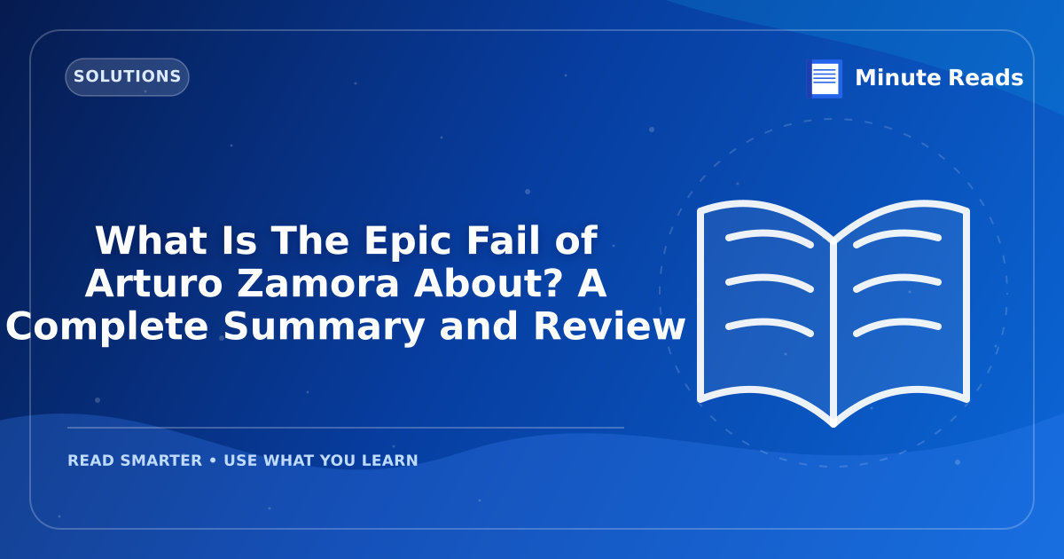What Is The Epic Fail of Arturo Zamora About? A Complete Summary and Review — MinuteReads blog thumbnail