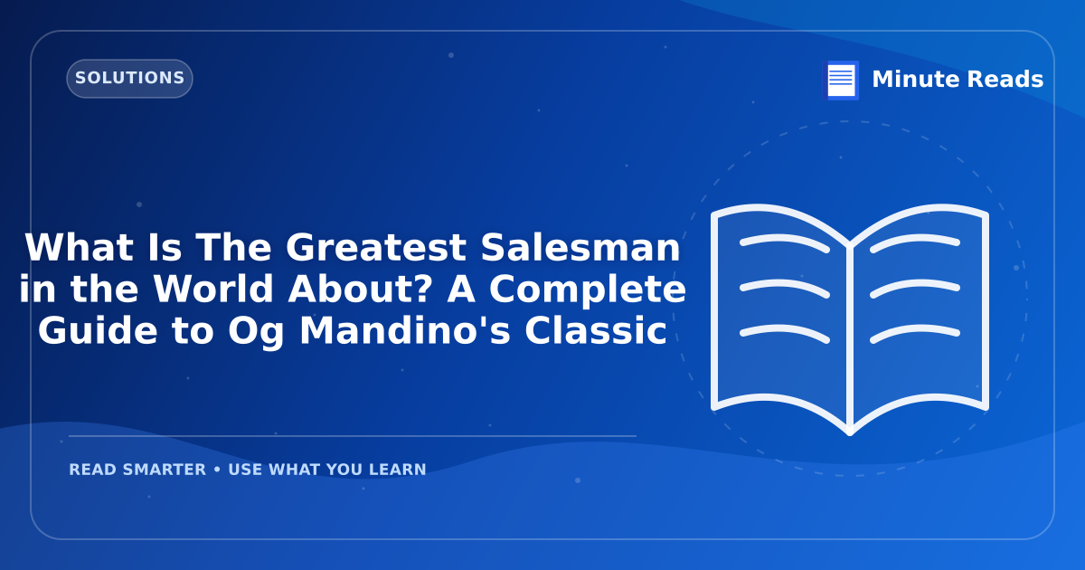 What Is The Greatest Salesman in the World About? A Complete Guide to Og Mandino's Classic — MinuteReads blog thumbnail