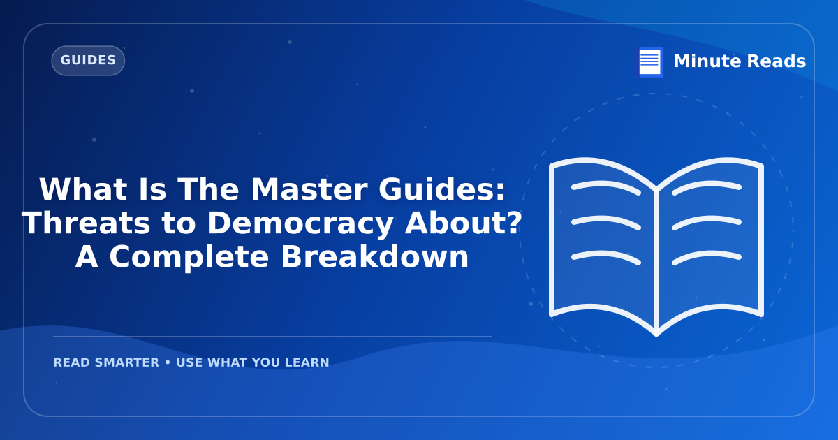 What Is The Master Guides: Threats to Democracy About? A Complete Breakdown — MinuteReads blog thumbnail