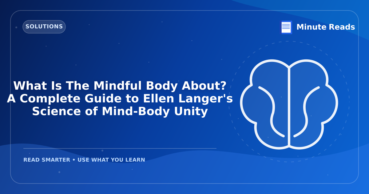 What Is The Mindful Body About? A Complete Guide to Ellen Langer's Science of Mind-Body Unity — MinuteReads blog thumbnail