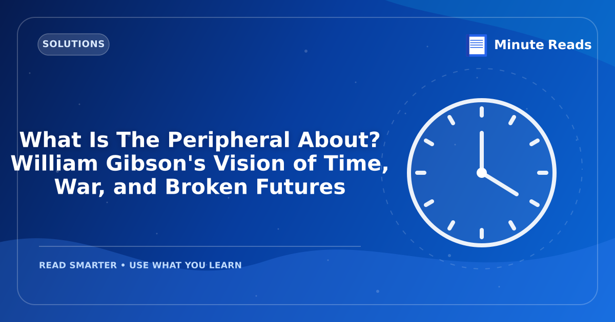 What Is The Peripheral About? William Gibson's Vision of Time, War, and Broken Futures — MinuteReads blog thumbnail