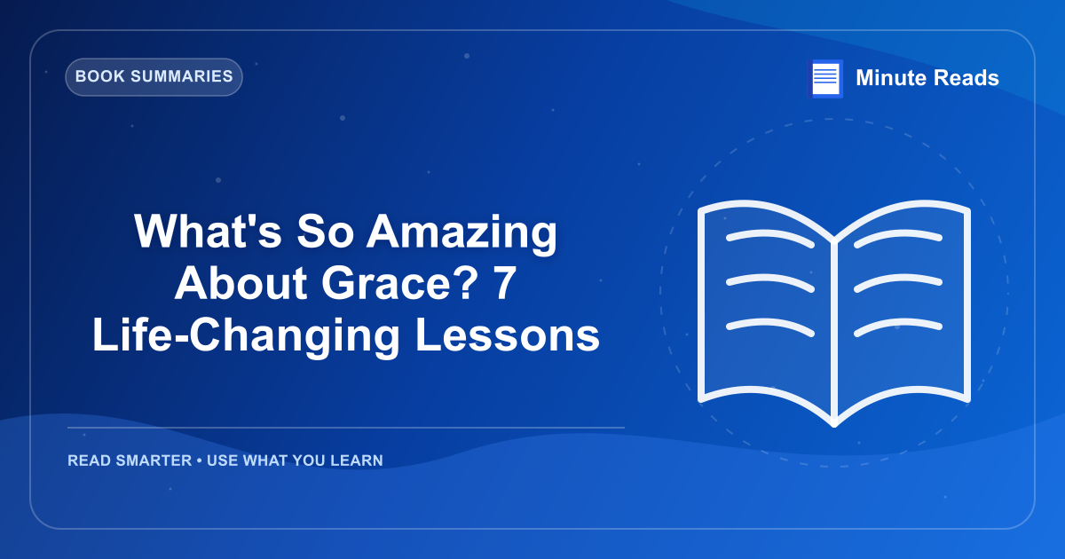 What's So Amazing About Grace? 7 Life-Changing Lessons — MinuteReads blog thumbnail