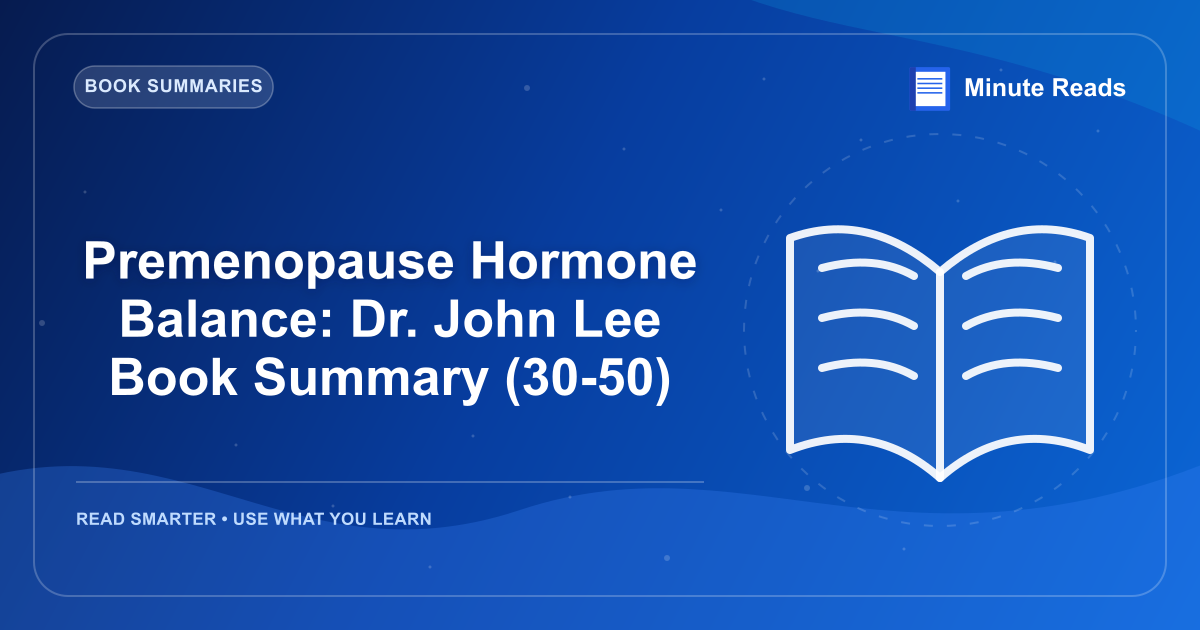 Premenopause Hormone Balance: Dr. John Lee Book Summary (30-50) — MinuteReads blog thumbnail
