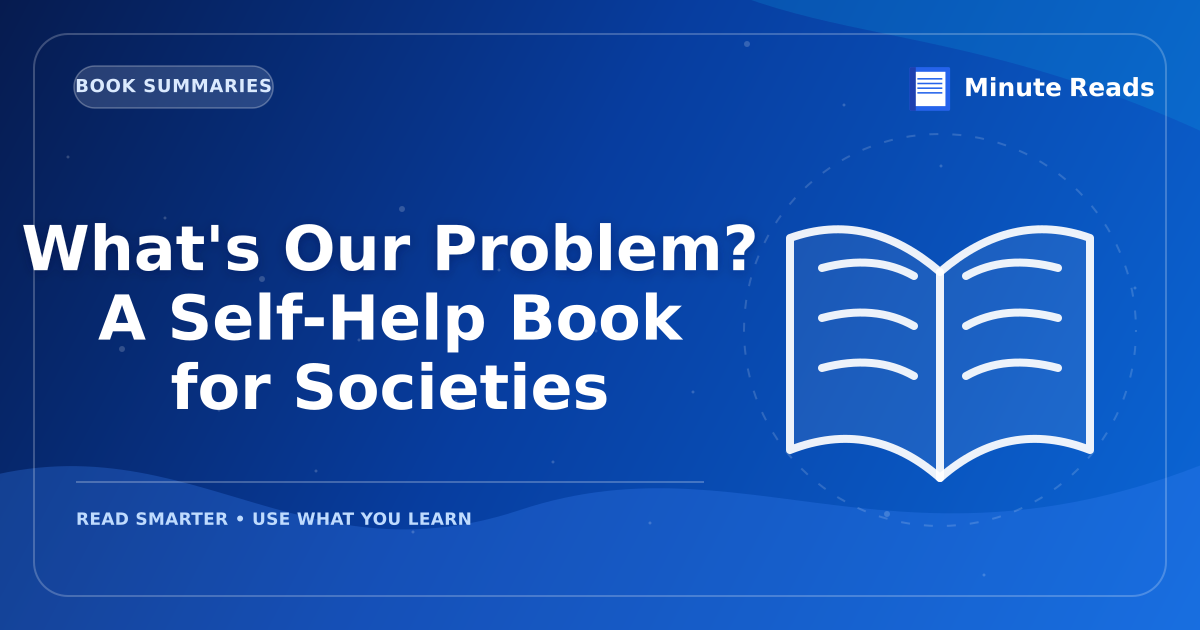 What's Our Problem? A Self-Help Book for Societies: Tim Urban's Guide to Better Thinking — MinuteReads blog thumbnail