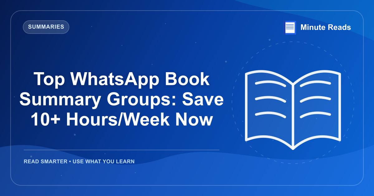 Top WhatsApp Book Summary Groups: Save 10+ Hours/Week Now — MinuteReads blog thumbnail