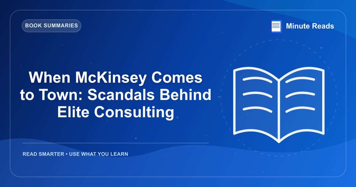 When McKinsey Comes to Town: Scandals Behind Elite Consulting — MinuteReads blog thumbnail
