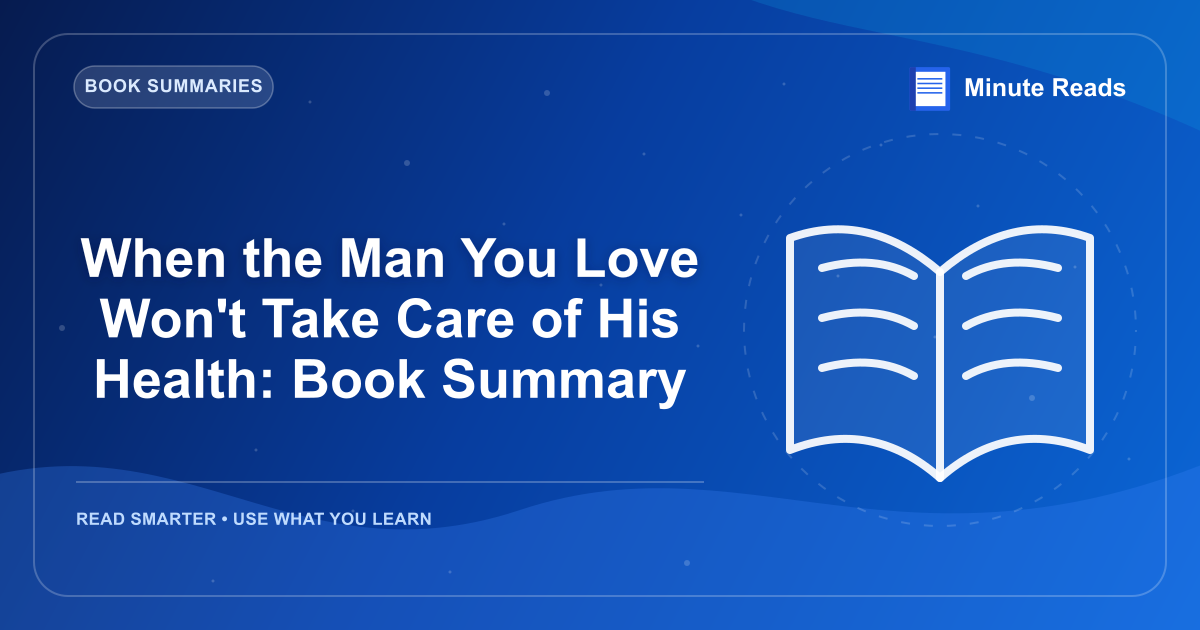 When the Man You Love Won't Take Care of His Health: Book Summary — MinuteReads blog thumbnail