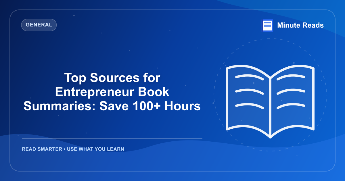 Top Sources for Entrepreneur Book Summaries: Save 100+ Hours — MinuteReads blog thumbnail