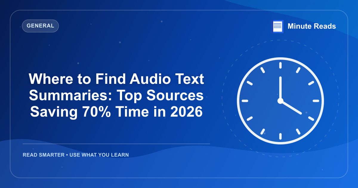 Where to Find Audio Text Summaries: Top Sources Saving 70% Time in 2026 — MinuteReads blog thumbnail