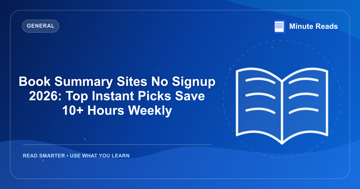 Book Summary Sites No Signup 2026: Top Instant Picks Save 10+ Hours Weekly — MinuteReads blog thumbnail