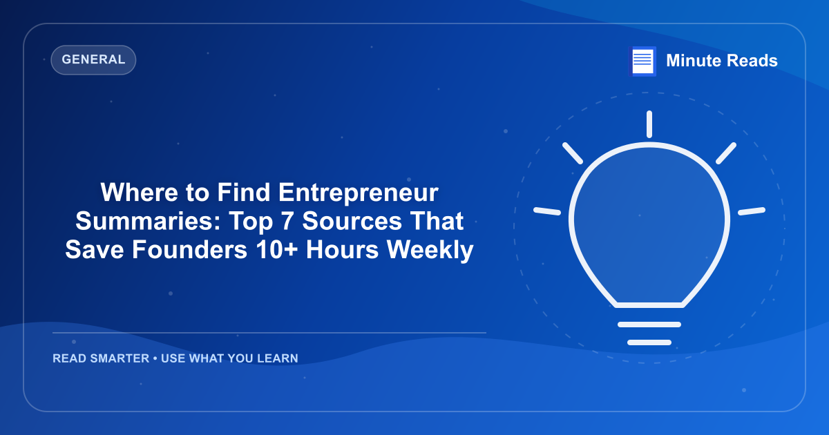 Where to Find Entrepreneur Summaries: Top 7 Sources That Save Founders 10+ Hours Weekly — MinuteReads blog thumbnail