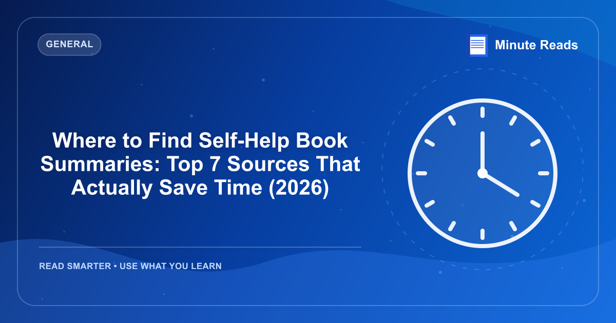 Where to Find Self-Help Book Summaries: Top 7 Sources That Actually Save Time (2026) — MinuteReads blog thumbnail