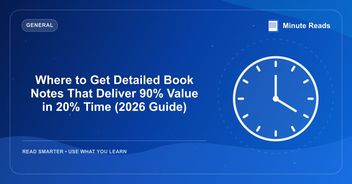 Where to Get Detailed Book Notes That Deliver 90% Value in 20% Time (2026 Guide) — MinuteReads blog thumbnail