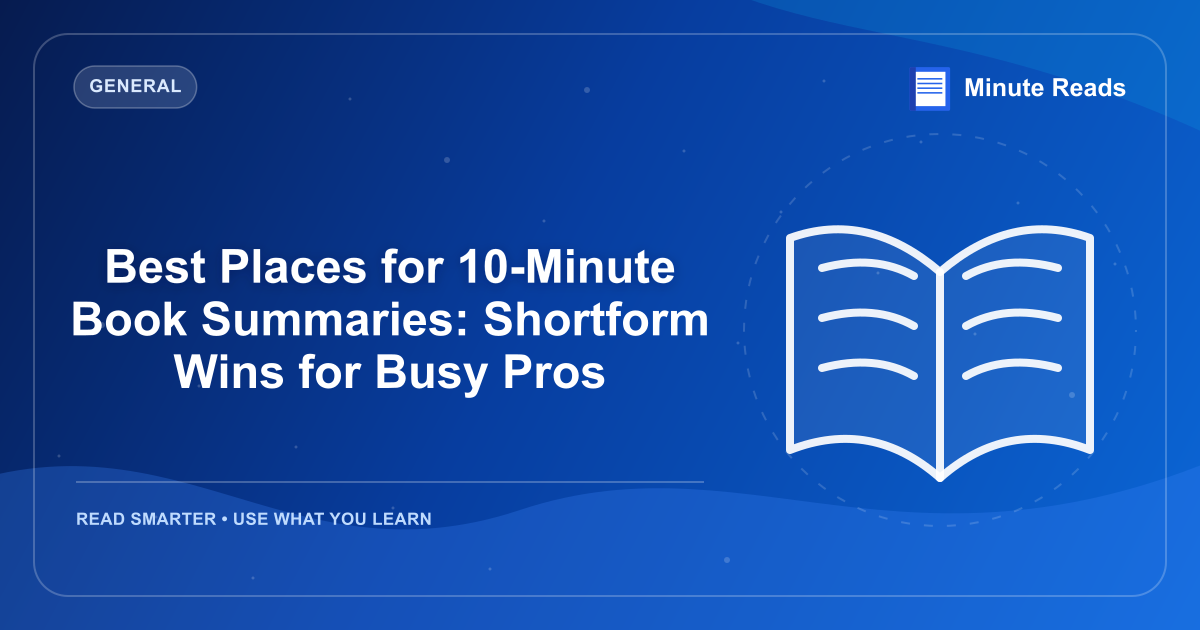 Best Places for 10-Minute Book Summaries: Shortform Wins for Busy Pros — MinuteReads blog thumbnail