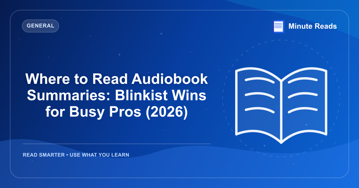 Where to Read Audiobook Summaries: Blinkist Wins for Busy Pros (2026) — MinuteReads blog thumbnail