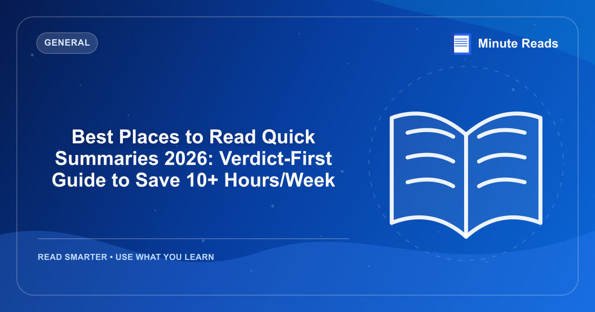 Best Places to Read Quick Summaries 2026: Verdict-First Guide to Save 10+ Hours/Week — MinuteReads blog thumbnail