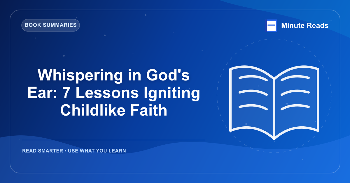 Whispering in God's Ear: 7 Lessons Igniting Childlike Faith — MinuteReads blog thumbnail