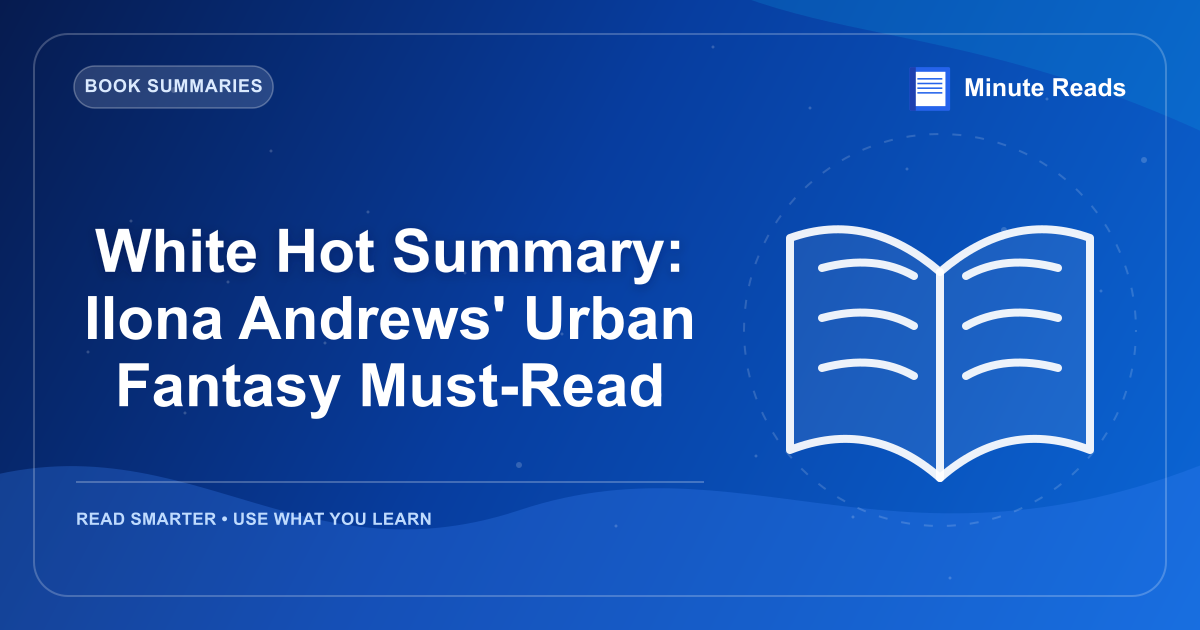 White Hot Summary: Ilona Andrews' Urban Fantasy Must-Read — MinuteReads blog thumbnail