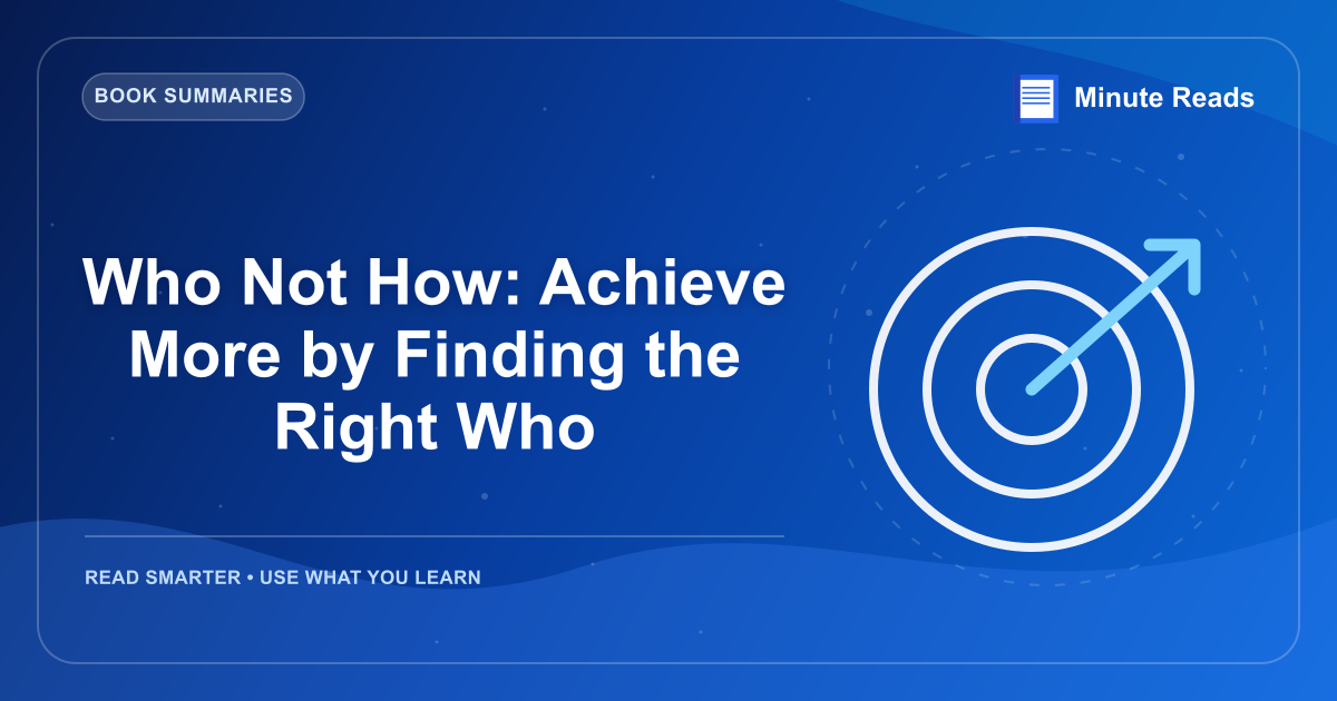 Who Not How: Achieve More by Finding the Right Who — MinuteReads blog thumbnail