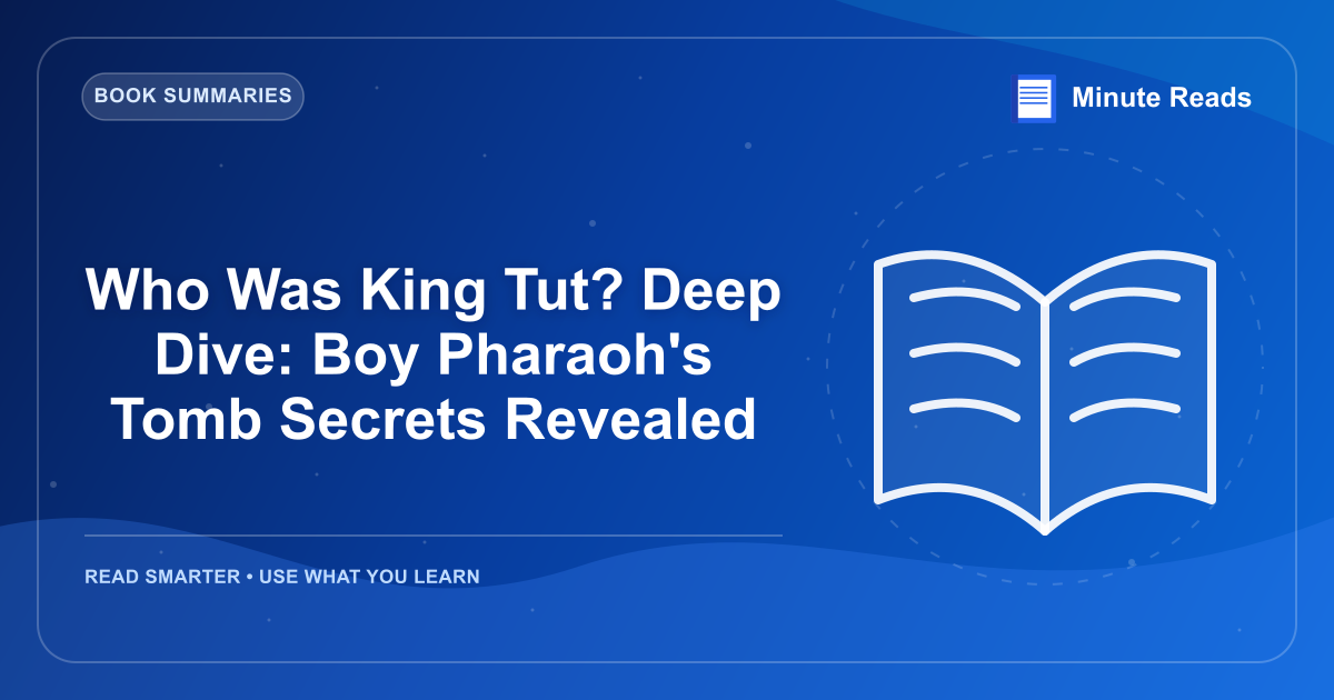 Who Was King Tut? Deep Dive: Boy Pharaoh's Tomb Secrets Revealed — MinuteReads blog thumbnail