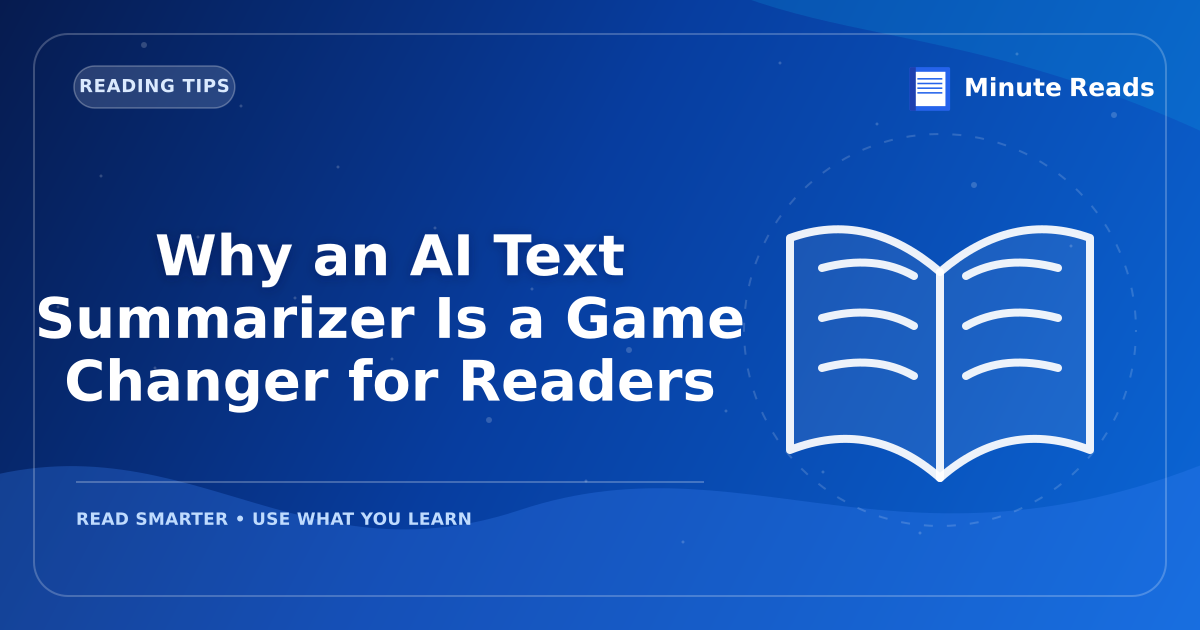Why an AI Text Summarizer Is a Game Changer for Readers — MinuteReads blog thumbnail