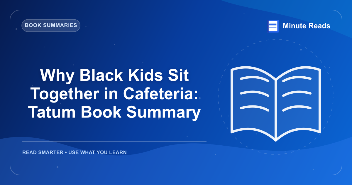 Why Black Kids Sit Together in Cafeteria: Tatum Book Summary — MinuteReads blog thumbnail