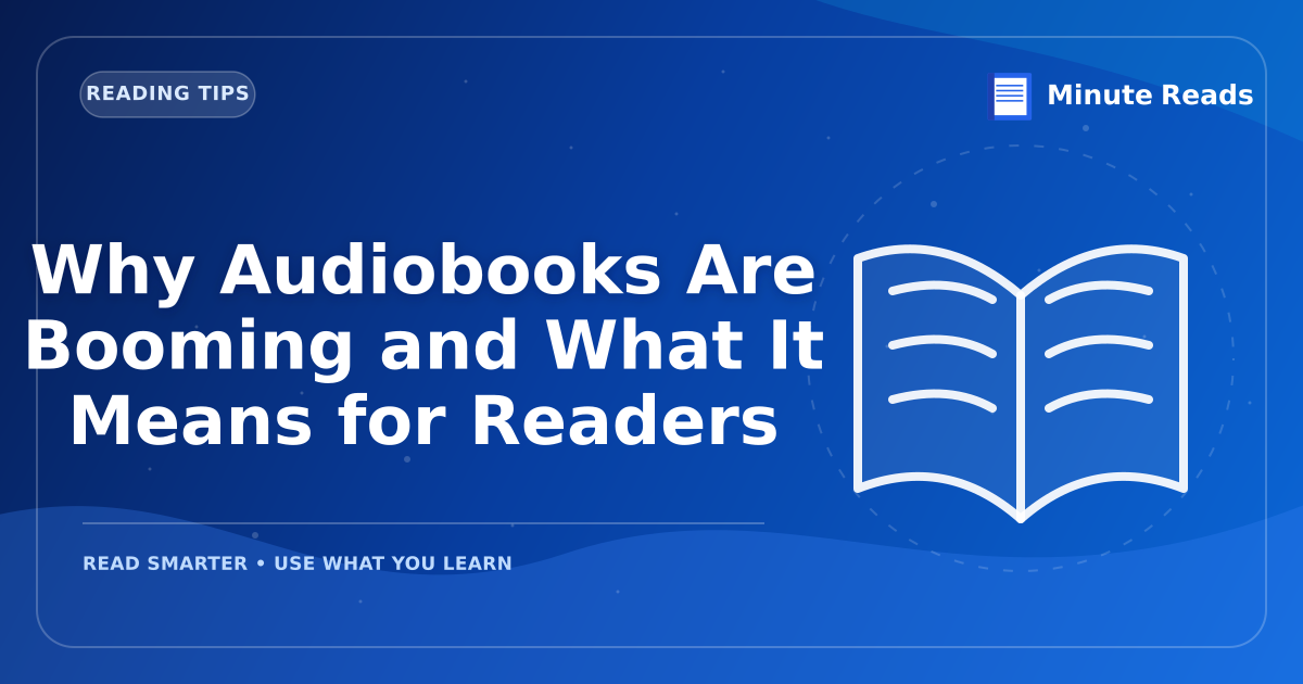 Why Audiobooks Are Booming and What It Means for Readers — MinuteReads blog thumbnail