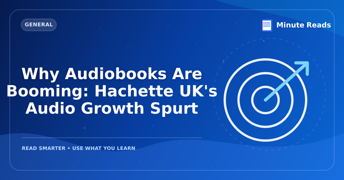 Why Audiobooks Are Booming: Hachette UK's Audio Growth Spurt — MinuteReads blog thumbnail