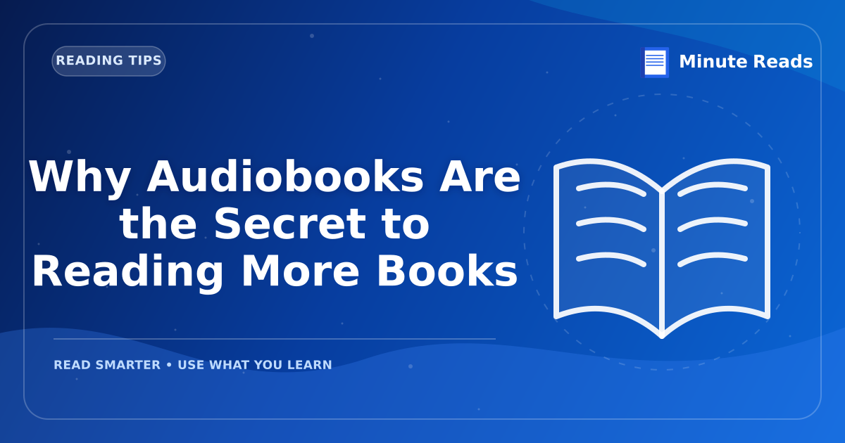 Why Audiobooks Are the Secret to Reading More Books — MinuteReads blog thumbnail