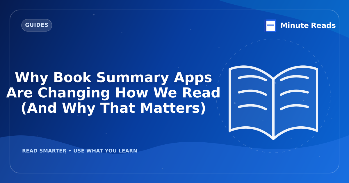 Why Book Summary Apps Are Changing How We Read (And Why That Matters) — MinuteReads blog thumbnail