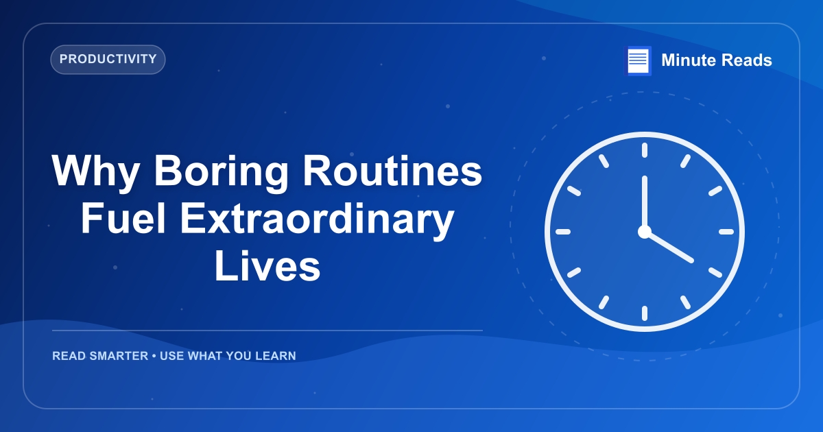 Why Boring Routines Fuel Extraordinary Lives — MinuteReads blog thumbnail