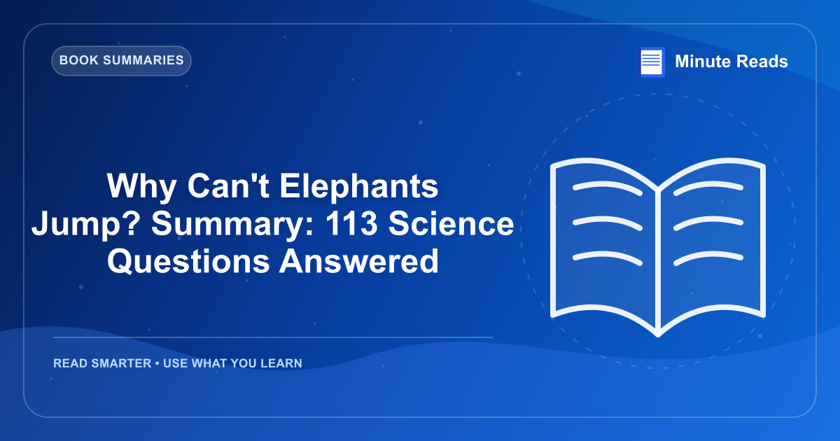 Why Can't Elephants Jump? Summary: 113 Science Questions Answered — MinuteReads blog thumbnail