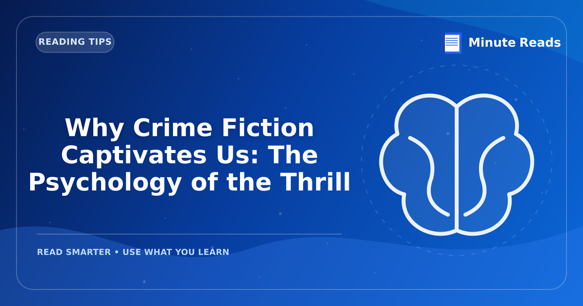 Why Crime Fiction Captivates Us: The Psychology of the Thrill — MinuteReads blog thumbnail