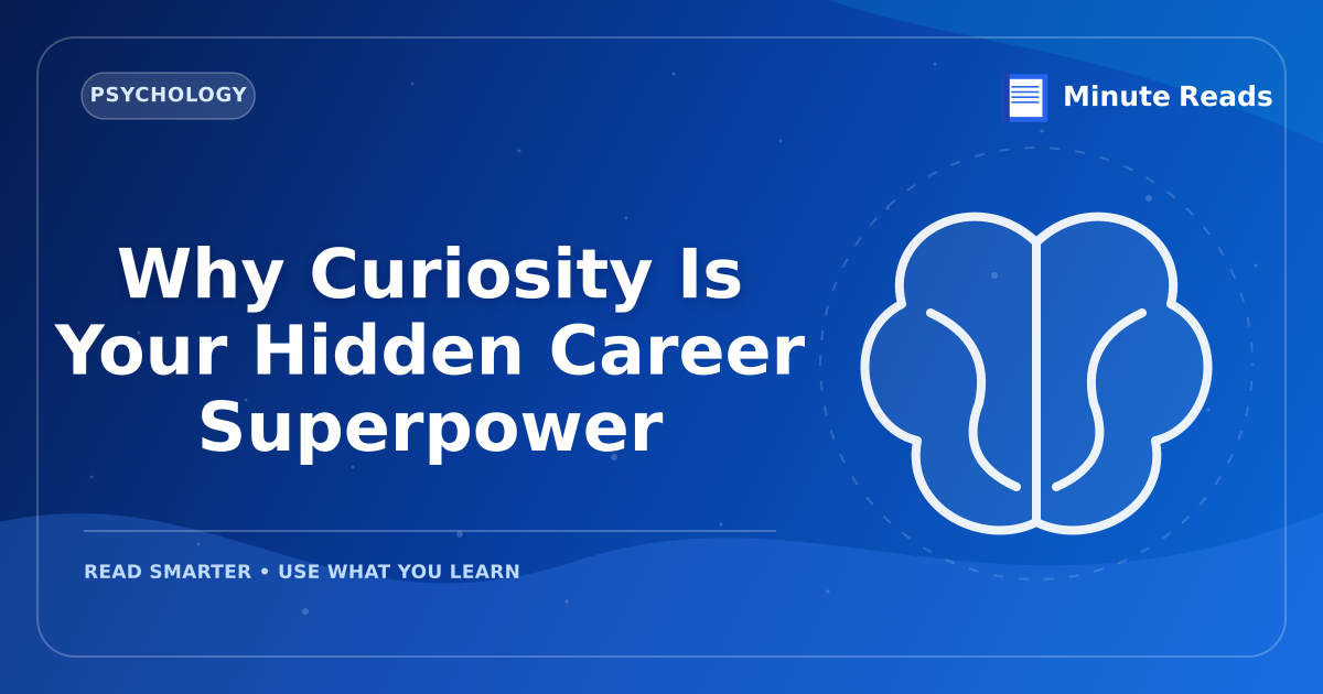 Why Curiosity Is Your Hidden Career Superpower — MinuteReads blog thumbnail