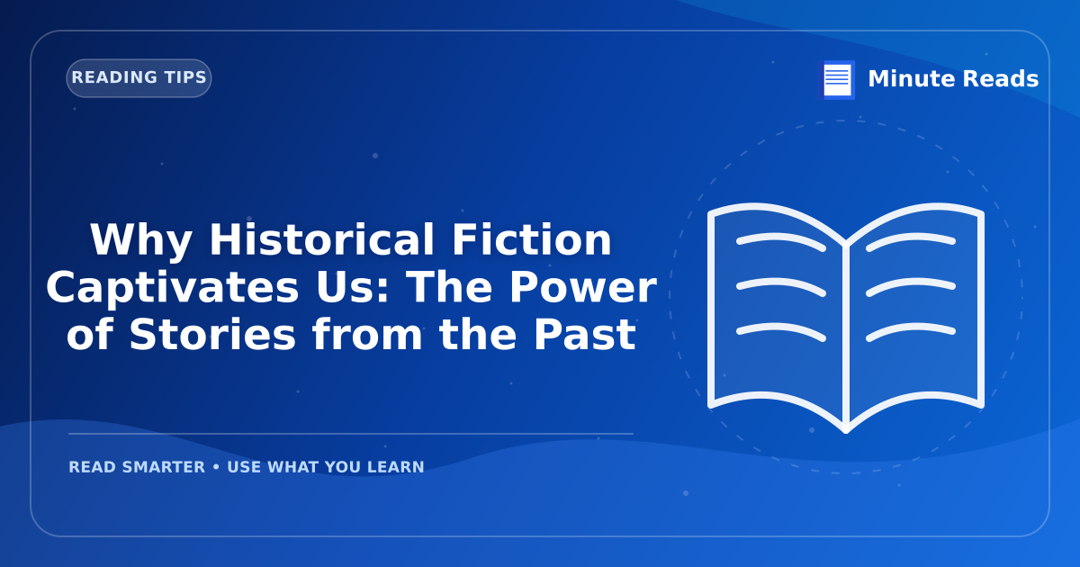 Why Historical Fiction Captivates Us: The Power of Stories from the Past — MinuteReads blog thumbnail