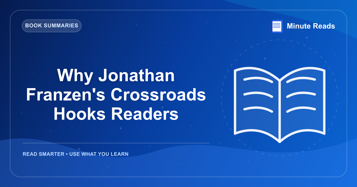 Why Jonathan Franzen's Crossroads Hooks Readers — MinuteReads blog thumbnail
