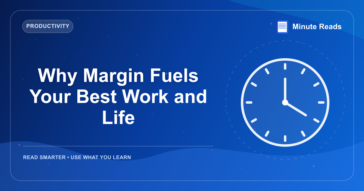Why Margin Fuels Your Best Work and Life — MinuteReads blog thumbnail