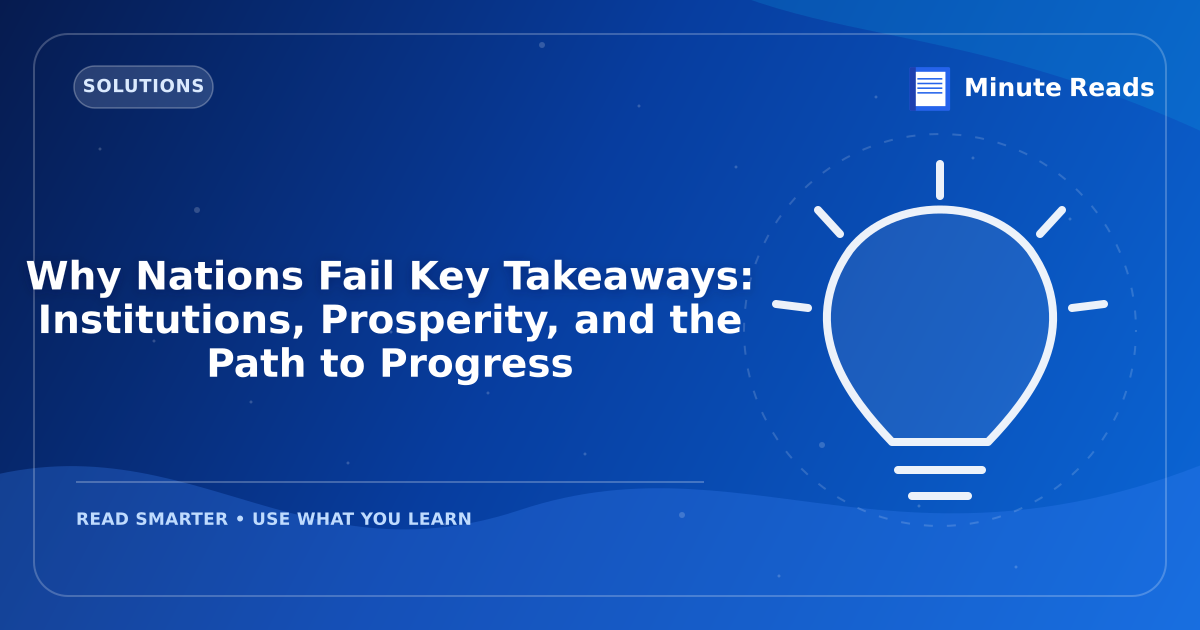 Why Nations Fail Key Takeaways: Institutions, Prosperity, and the Path to Progress — MinuteReads blog thumbnail