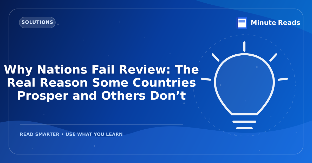 Why Nations Fail Review: The Real Reason Some Countries Prosper and Others Don’t — MinuteReads blog thumbnail