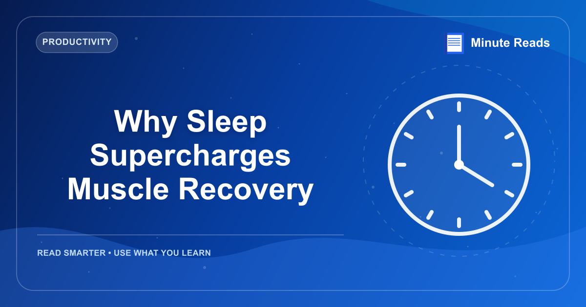 Why Sleep Supercharges Muscle Recovery — MinuteReads blog thumbnail