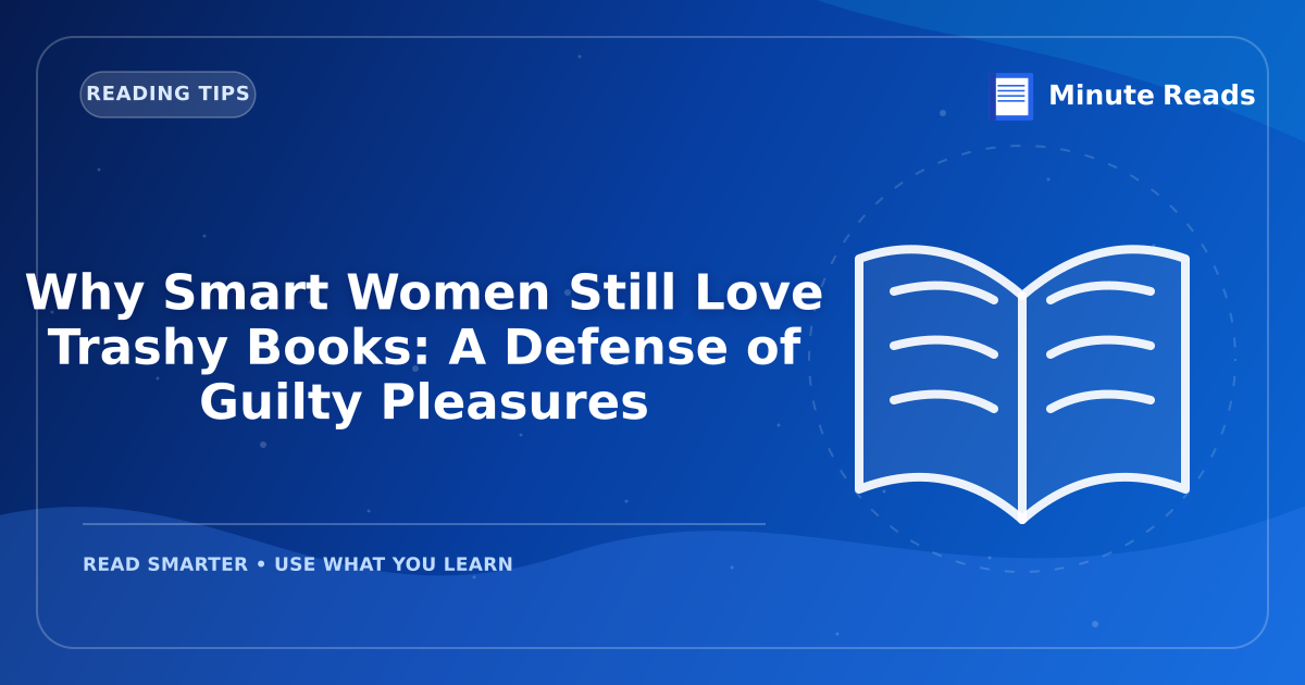 Why Smart Women Still Love Trashy Books: A Defense of Guilty Pleasures — MinuteReads blog thumbnail