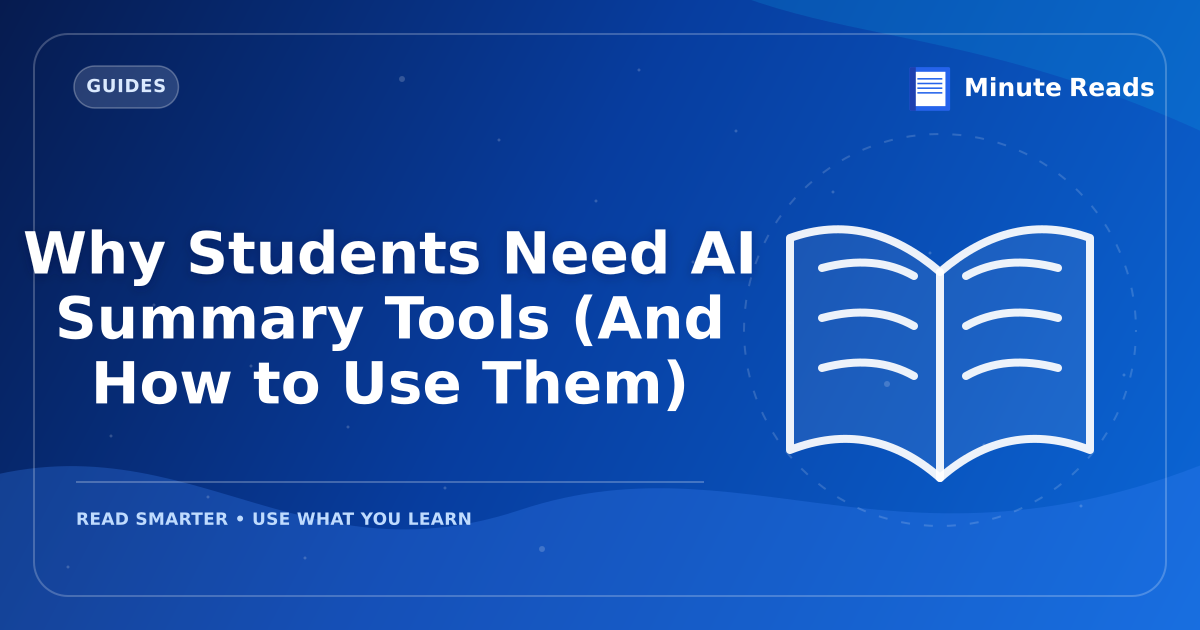 Why Students Need AI Summary Tools (And How to Use Them) — MinuteReads blog thumbnail