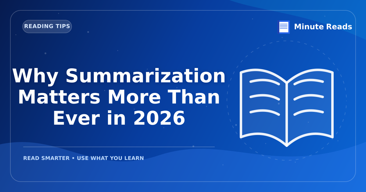 Why Summarization Matters More Than Ever in 2026 — MinuteReads blog thumbnail