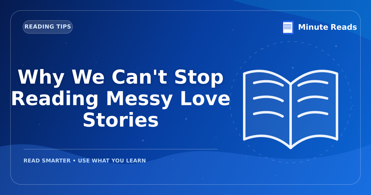 Why We Can't Stop Reading Messy Love Stories — MinuteReads blog thumbnail