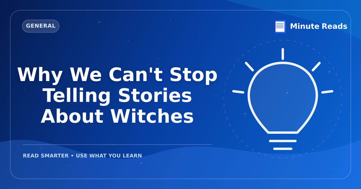 Why We Can't Stop Telling Stories About Witches — MinuteReads blog thumbnail