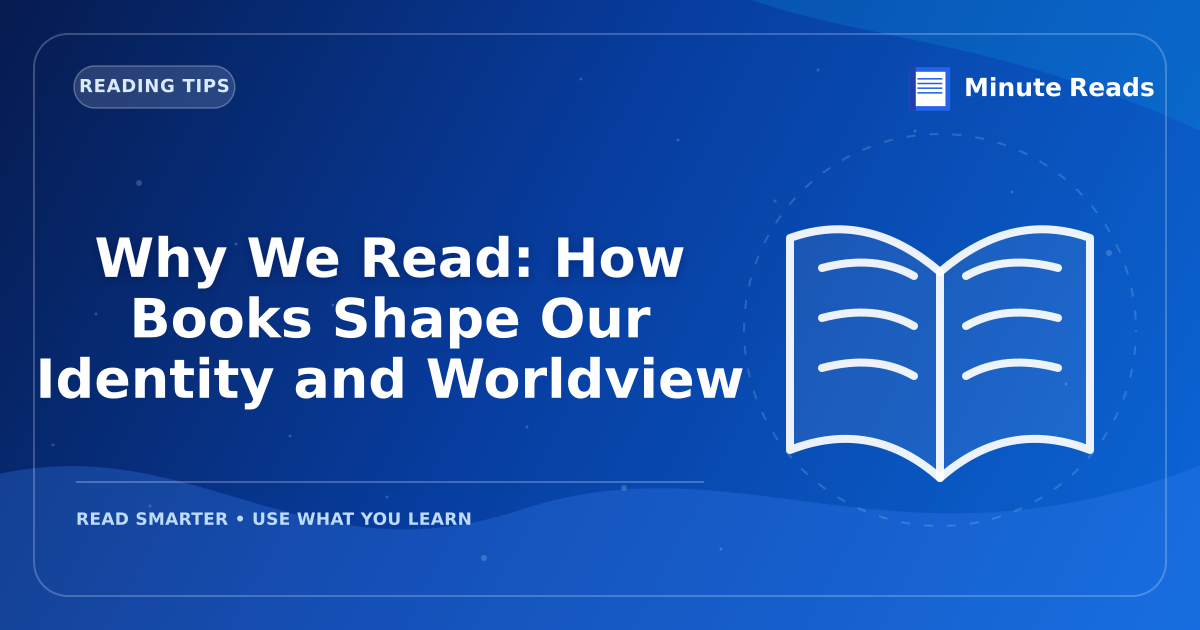 Why We Read: How Books Shape Our Identity and Worldview — MinuteReads blog thumbnail