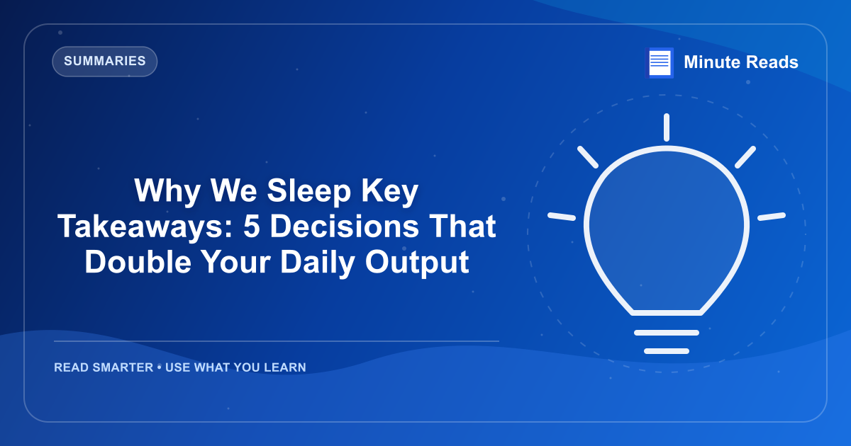 Why We Sleep Key Takeaways: 5 Decisions That Double Your Daily Output — MinuteReads blog thumbnail